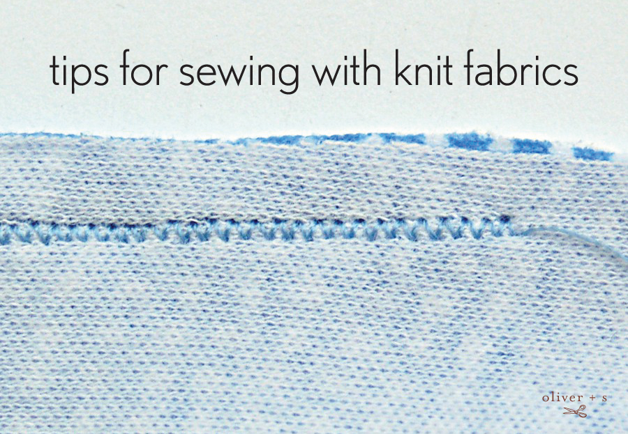 Tips for Sewing With Knit Fabrics | Blog | Oliver + S